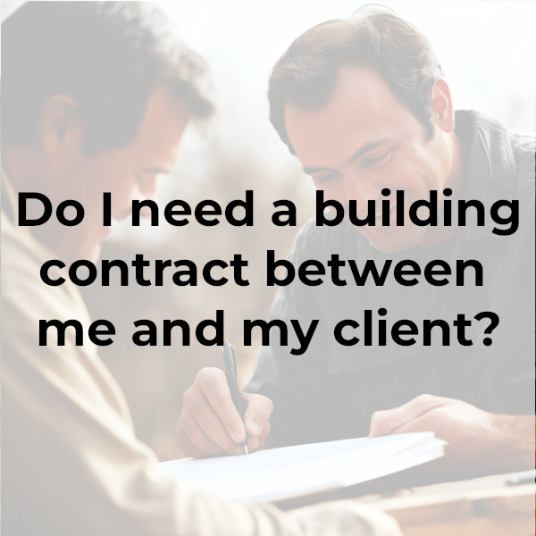 Do I need a building contract between me and my client?